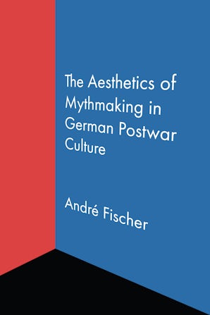 The Aesthetics of Mythmaking in German Postwar Culture - Northwestern ...