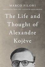 The Life and Thought of Alexandre Kojève - Northwestern University Press